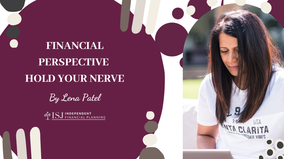 Financial perspective – hold your nerve - ISJ Financial Planning